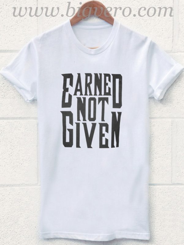 Earned not given T Shirt - Unique Fashion Store Design - Big Vero