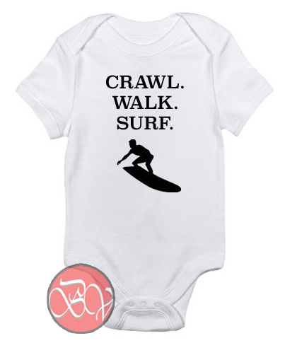 CRAWL WALK SURF Baby Onesie | Cool Baby Onesie Designs - Bigvero.com