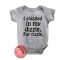 I shizzled in my dizzle For rizzle Baby Onesie | Cool Baby Onesie Designs