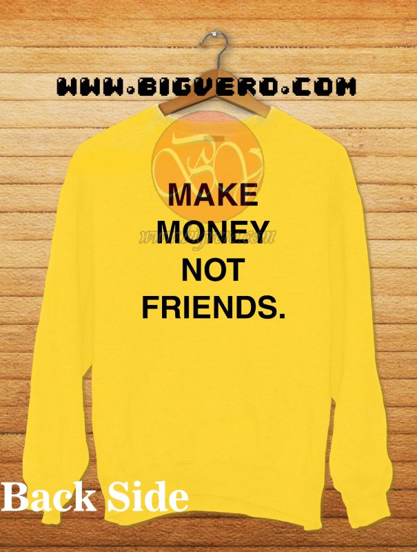 Make Money Not Friends Sweatshirt - Sweatshirt Designs by Bigvero.com