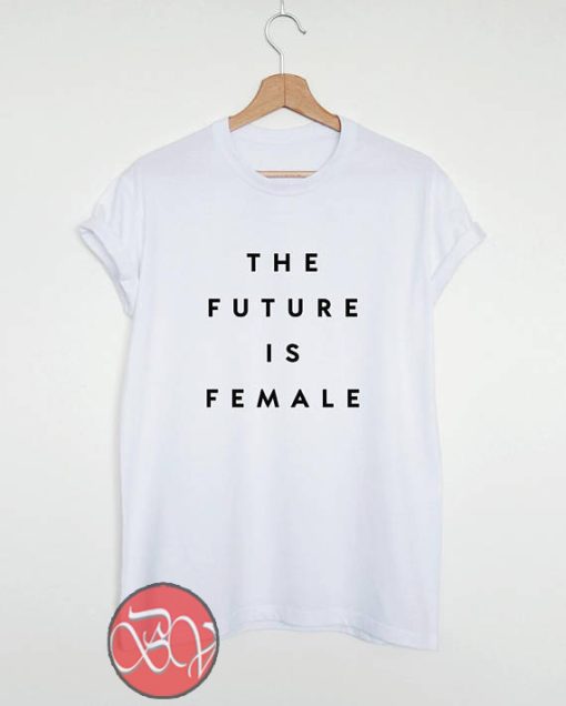 The Future Is Female Tshirt, - Cool Tshirt Designs - Bigvero.com
