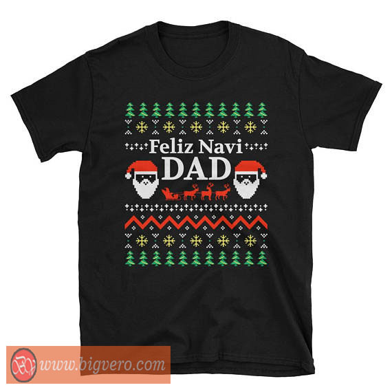 Feliz Navi Dad Tshirt - Cool Tshirt Designs - Bigvero.com