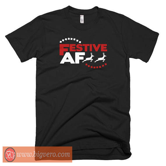 Festive AF Tshirt - Cool Tshirt Designs - Bigvero.com