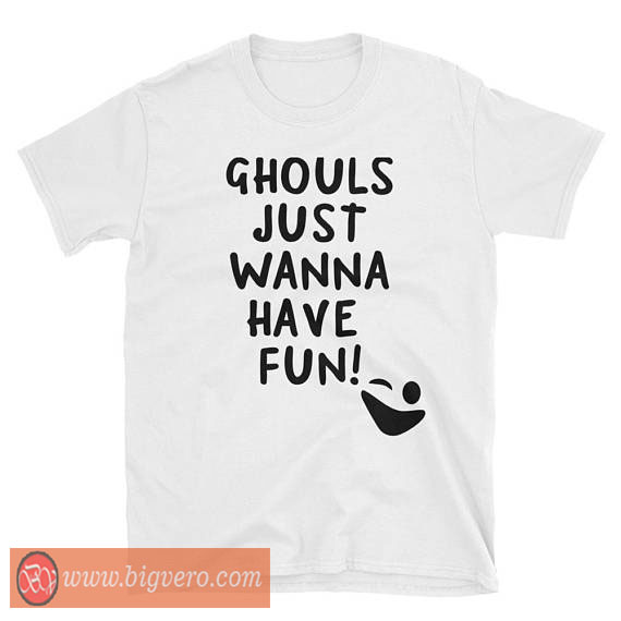 Ghouls Just Wanna Have Fun Tshirt - Cool Tshirt Designs - Bigvero.com