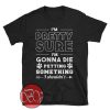 I'm Pretty Sure T-shirt - Ideas T-shirt - Design Bigvero.com