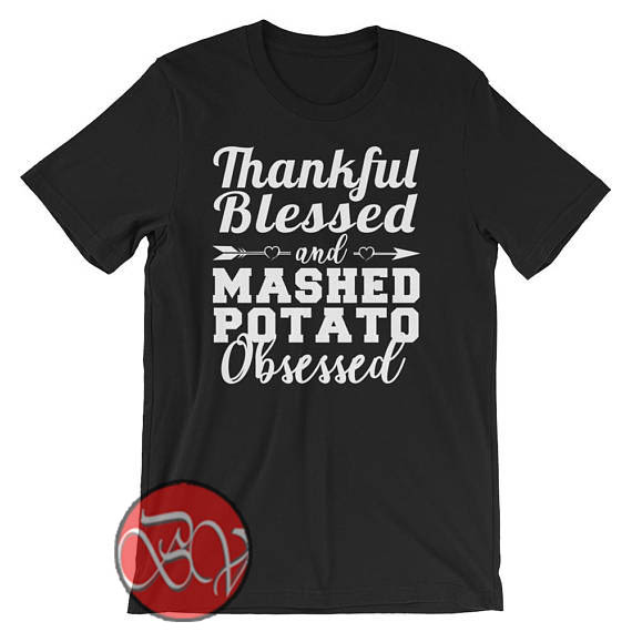 Thankful Blessed And Mashed Potato Obsessed T-shirt - Design Bigvero