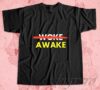 Get This Now! Not Woke Awake T-Shirt Unique Fashion Store Design