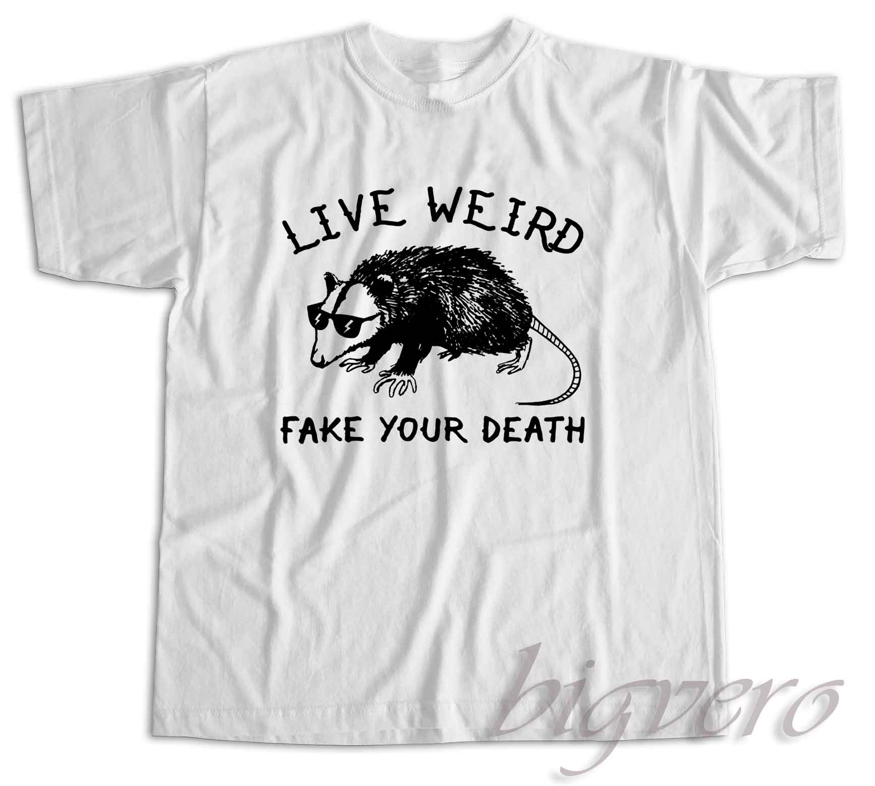Get It Now! Live Weird Fake Your Death T-Shirt S-3XL | Big Vero