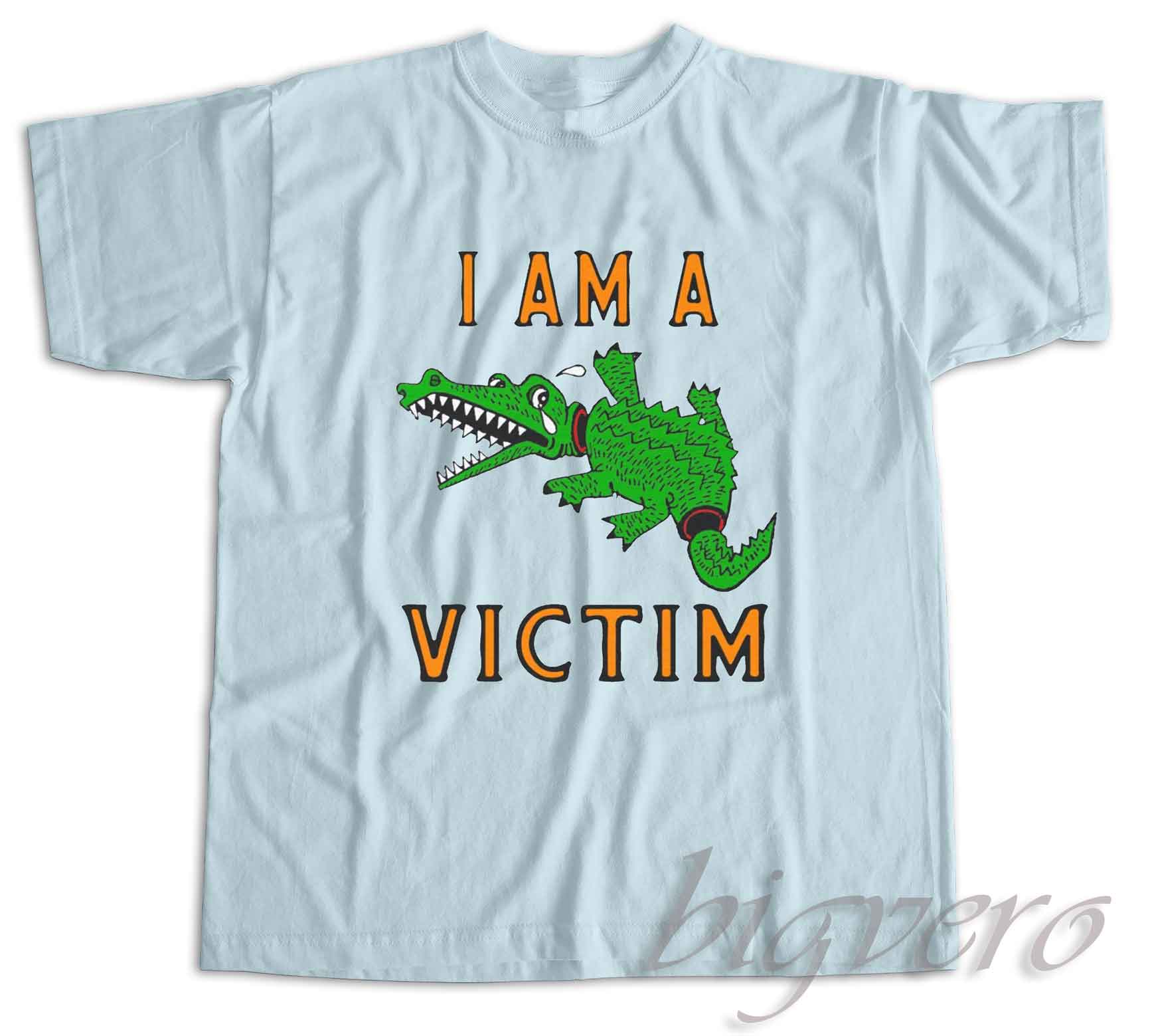 Buy It Now! I Am A Victim T-Shirt Size S-3XL | Big Vero