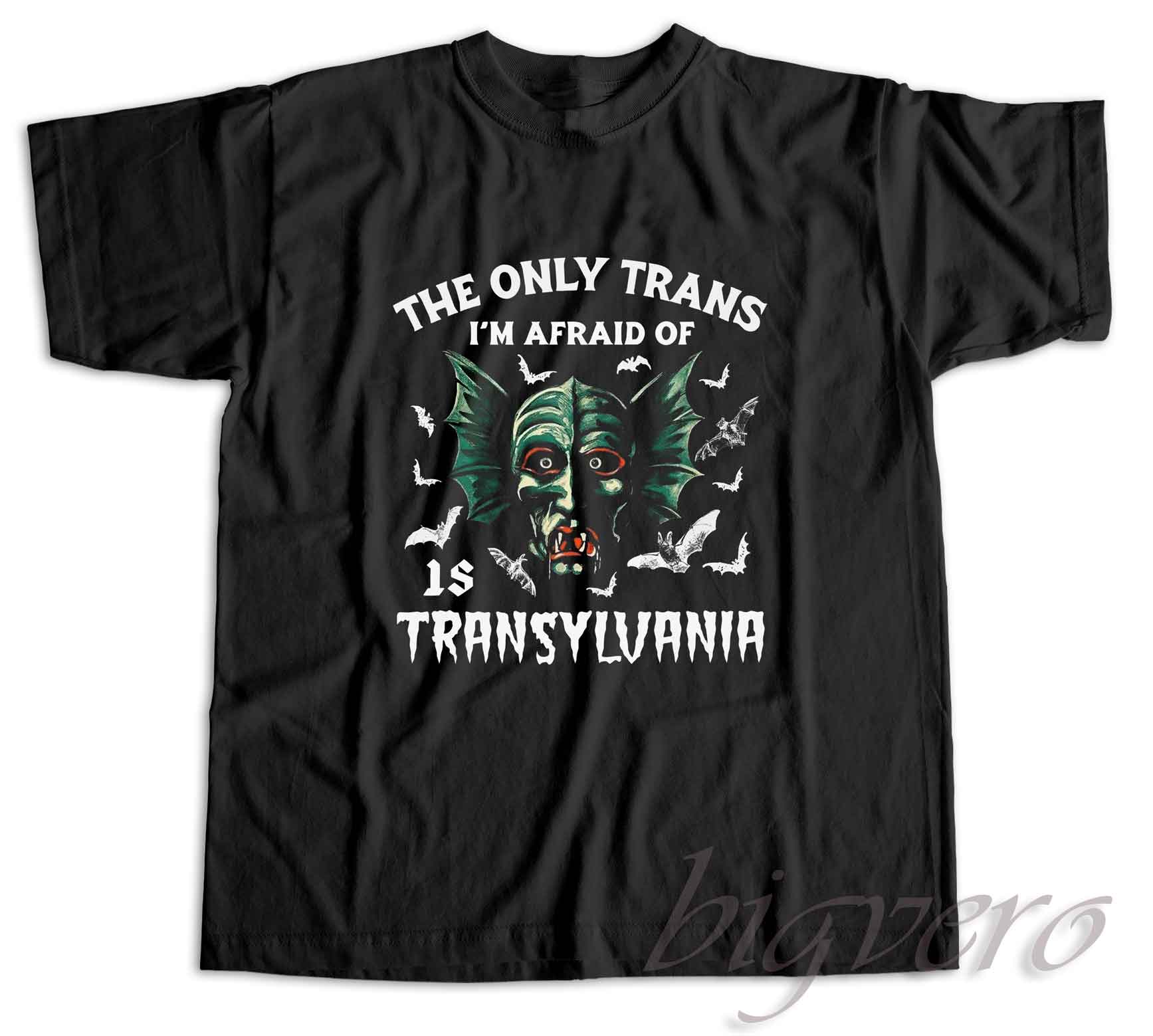 The Only Trans I'm Afraid Of Is Transylvania T-Shirt Size S-3XL